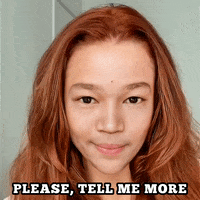 Please Tell Me More Gif