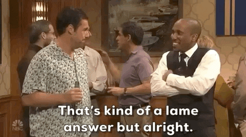 Thats Kind Of A Lame Answer But Alright GIFs - Get the best GIF on GIPHY