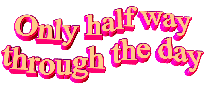 Only Halfway Through The Day Sticker for iOS & Android | GIPHY