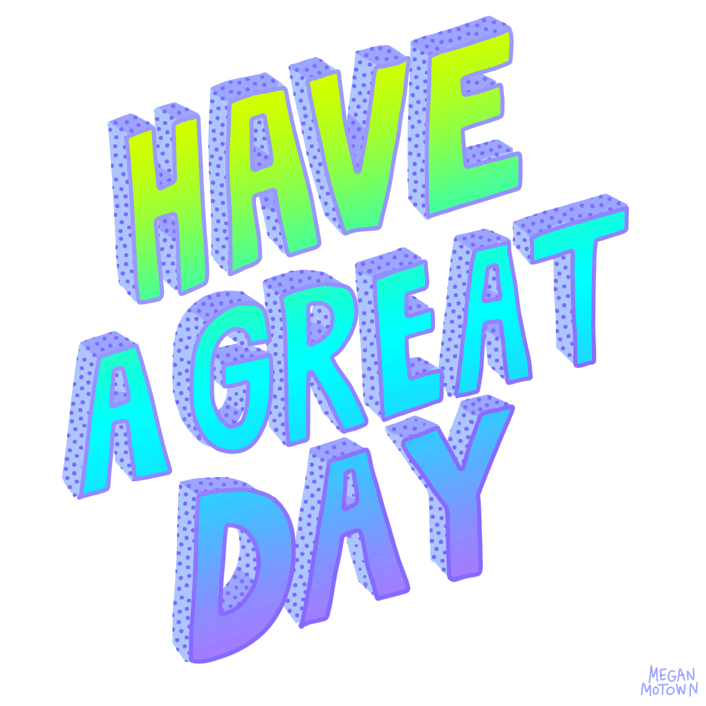 Have A Nice Day Positivity GIF By Megan Motown Find Share On GIPHY Have A Nice Day Positivity GIF By Megan Motown Find Share On GIPHY