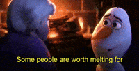 Some People Are Worth Melting For Gif