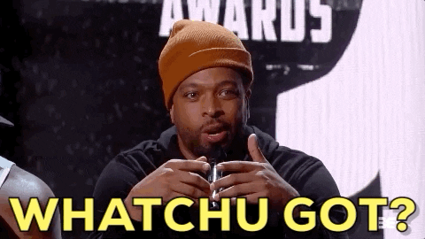 Whatchu Got GIFs - Get the best GIF on GIPHY