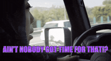 Aint Nobody Got Time For That GIFs - Find & Share on GIPHY